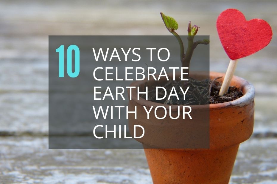 10 Ways to Celebrate Earth Day With Your Child · Pale Blue Marbles